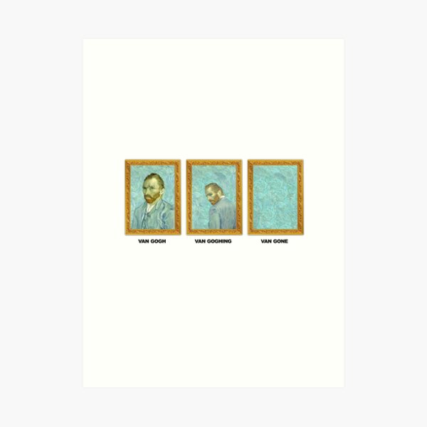 "Van Gogh Van Goghing Van Gone Funny Vincent Gogh Meme" Art Print for ...