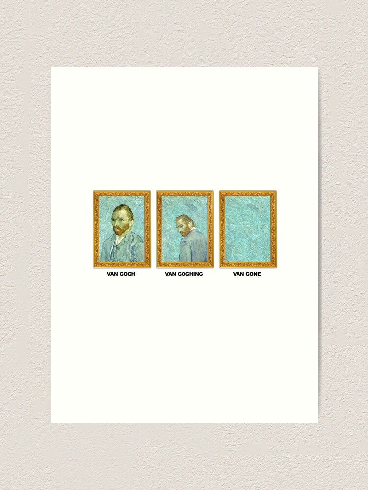 "Van Gogh Van Goghing Van Gone Funny Vincent Gogh Meme" Art Print for ...