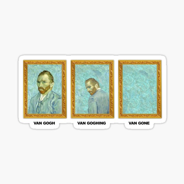 "Van Gogh Van Goghing Van Gone Funny Vincent Gogh Meme" Sticker for ...