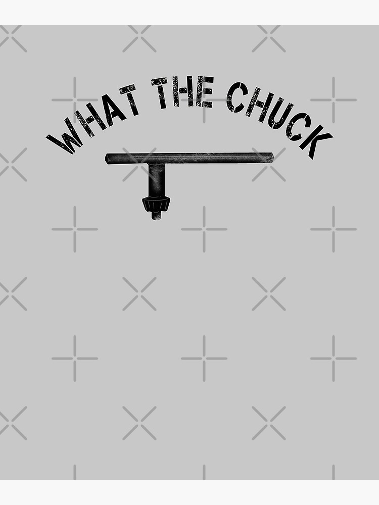 "What the chuck funny handyman design " Poster for Sale by TipTopTapo ...