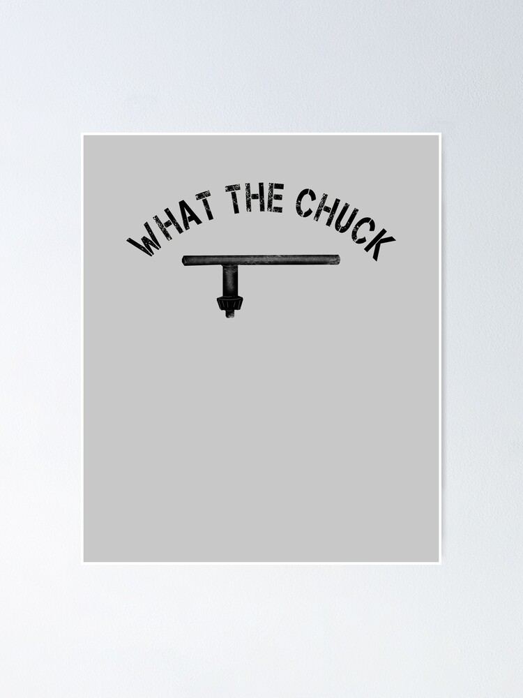 "What the chuck funny handyman design " Poster for Sale by TipTopTapo ...