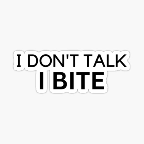 "I Don't Talk I Bite" Sticker for Sale by hanger1p | Redbubble