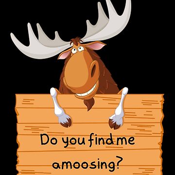 "Funny Silly Moose Animal Pun" Poster for Sale by SundaySoup | Redbubble
