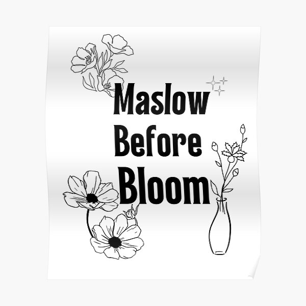 "maslow before bloom" Poster for Sale by LACHGAROO | Redbubble