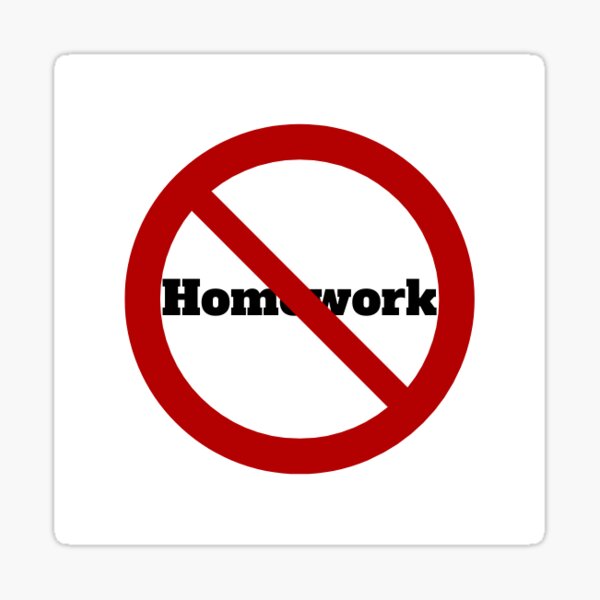 "No Homework" Sticker for Sale by jeweldesign0 | Redbubble