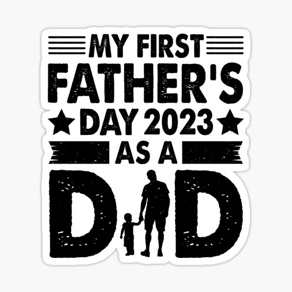 My First Fathers Day As A Dad 2023 Sticker Sticker For Sale By