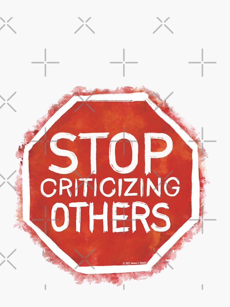 "Stop Criticizing Others" Sticker for Sale by JOwecki-Art | Redbubble