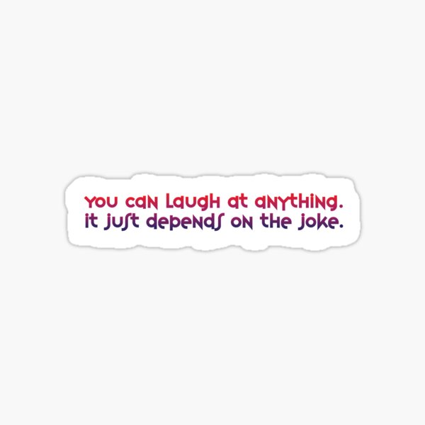"Laugh at jokes" Sticker for Sale by rmstrgPrints | Redbubble