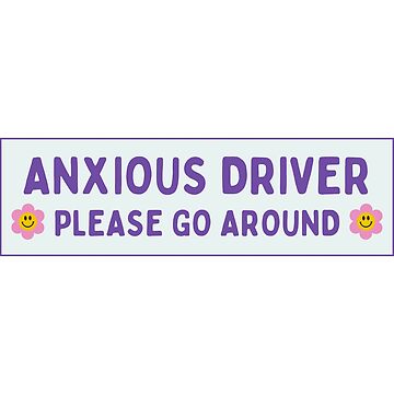 "Anxious Driver Please Go Around, Anxious Driver Bumper " Sticker for ...