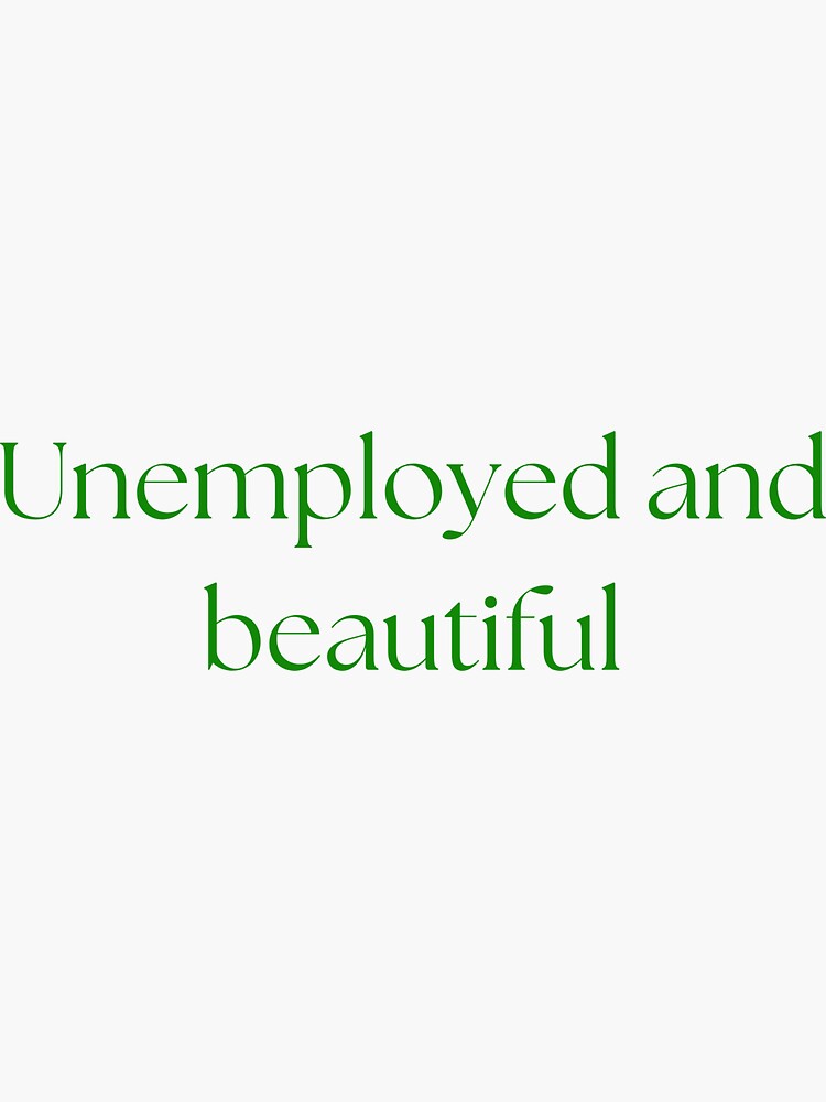 "Unemployed and beautiful" Sticker for Sale by nikolaviktoria | Redbubble