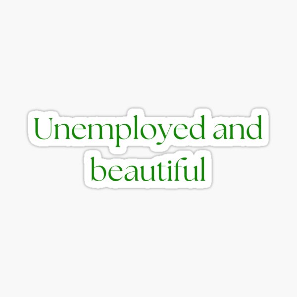 "Unemployed and beautiful" Sticker for Sale by nikolaviktoria | Redbubble
