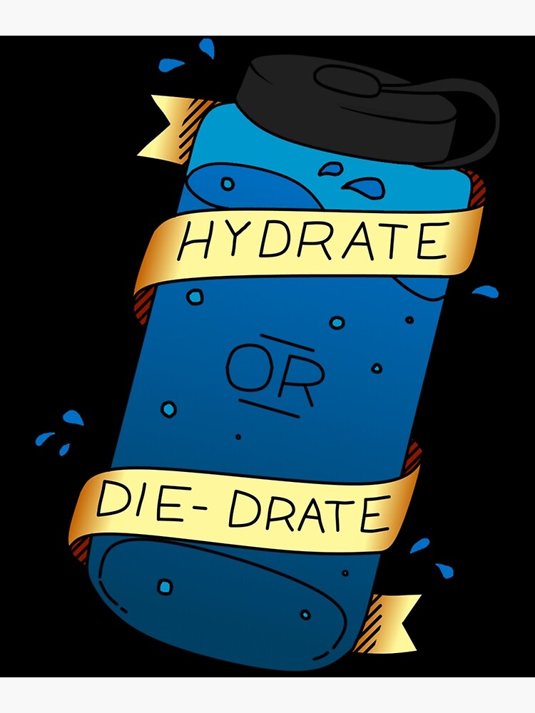 "Hydrate or Die-Drate " Poster for Sale by TimotjyDaughe | Redbubble