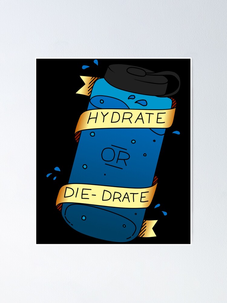 "Hydrate or Die-Drate " Poster for Sale by TimotjyDaughe | Redbubble