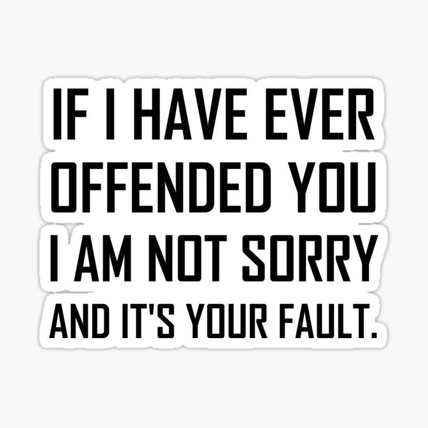 "Ever Offended You Not Sorry Your Fault" Sticker for Sale by ...