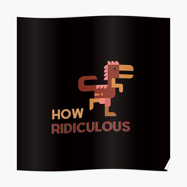 "How Ridiculous Rexy" Poster for Sale by Psycheek | Redbubble