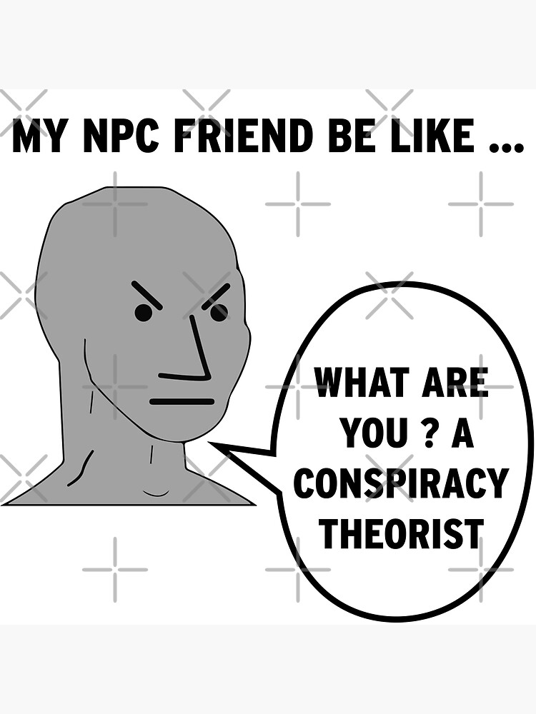 "My NPC Friend be like What are you? A conspiracy theorist" Sticker for ...