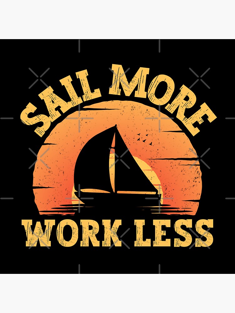 "Sail More Work Less" Sticker for Sale by FurioInc | Redbubble