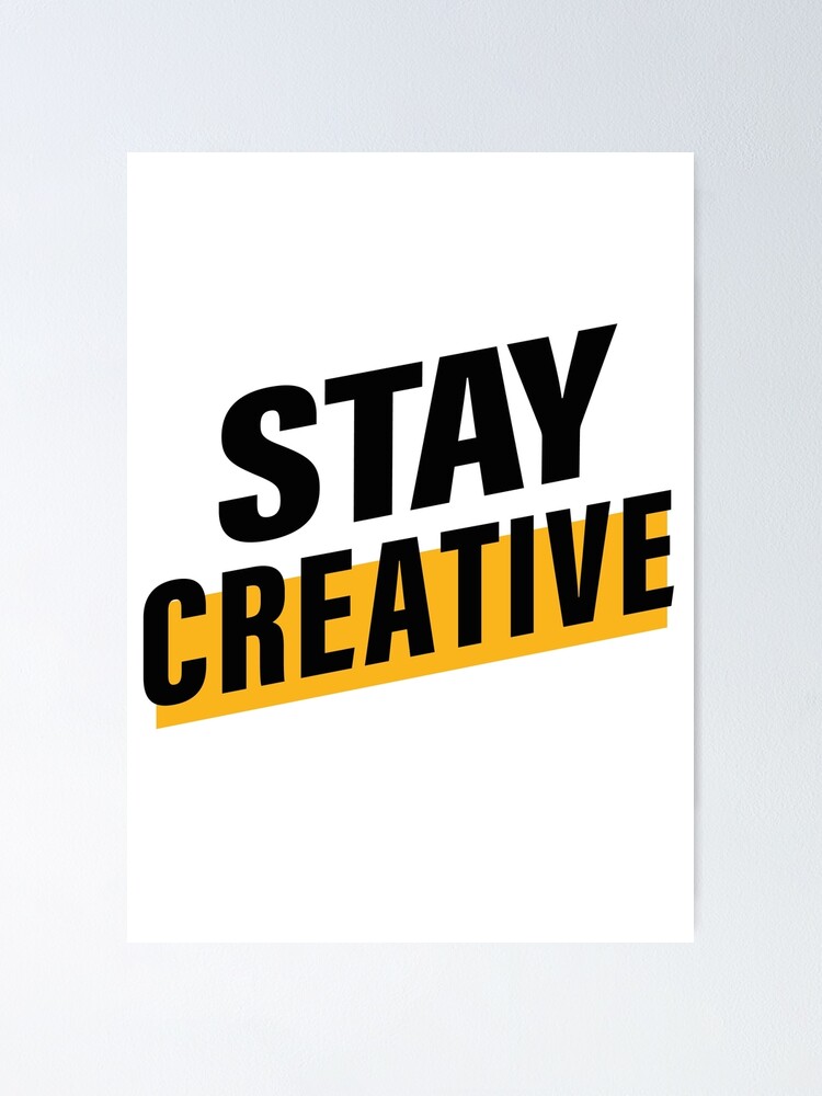 "Stay Creative. Hard work, Inspiration, Motivation, Work, Luck ...