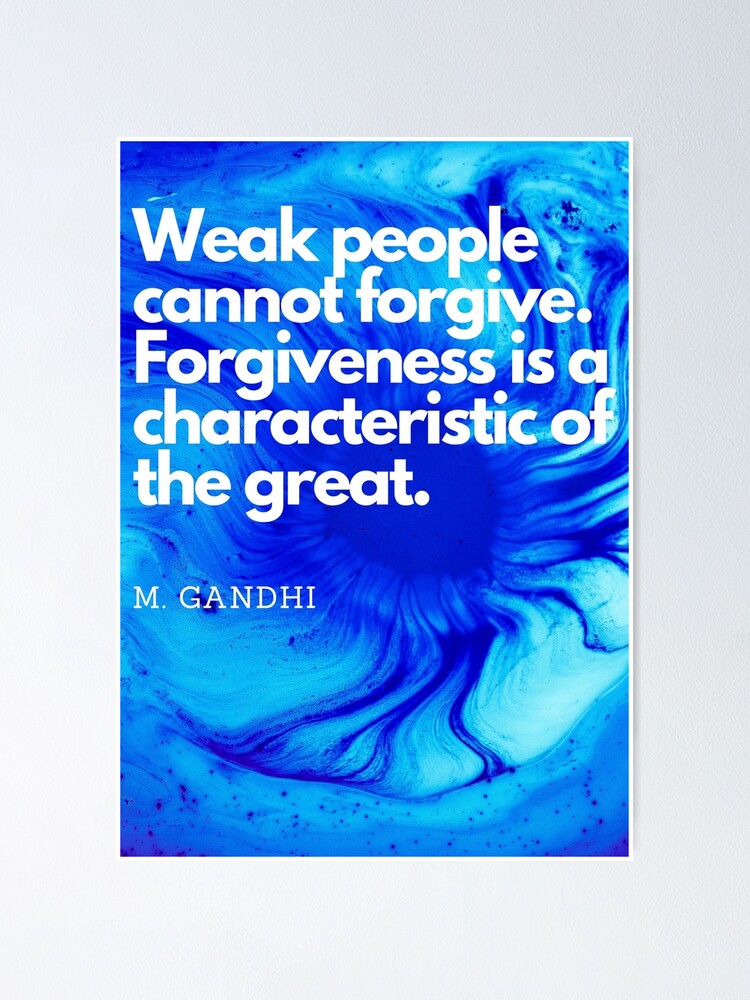 "Weak people cannot forgive. Forgiveness is a characteristic of the ...