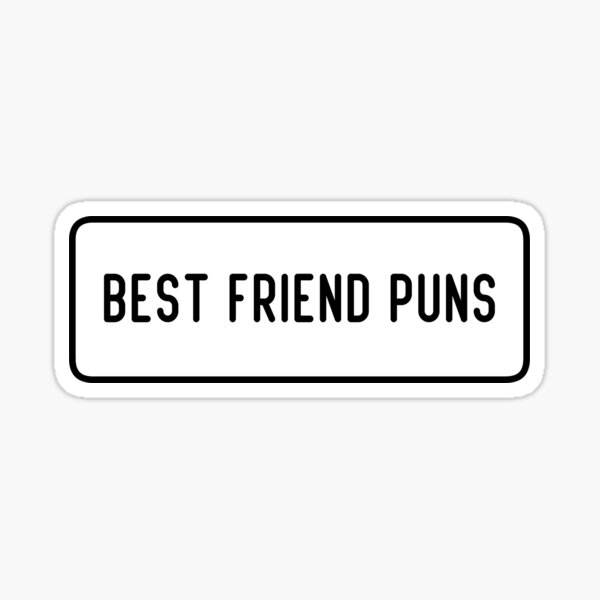 "best friend puns" Sticker for Sale by loooove | Redbubble