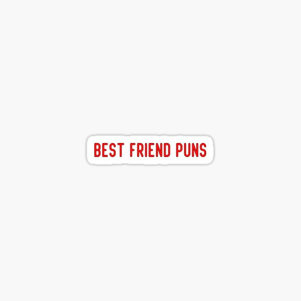 "best friend puns" Sticker for Sale by loooove | Redbubble