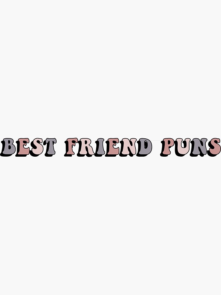 "best friend puns" Sticker for Sale by loooove | Redbubble