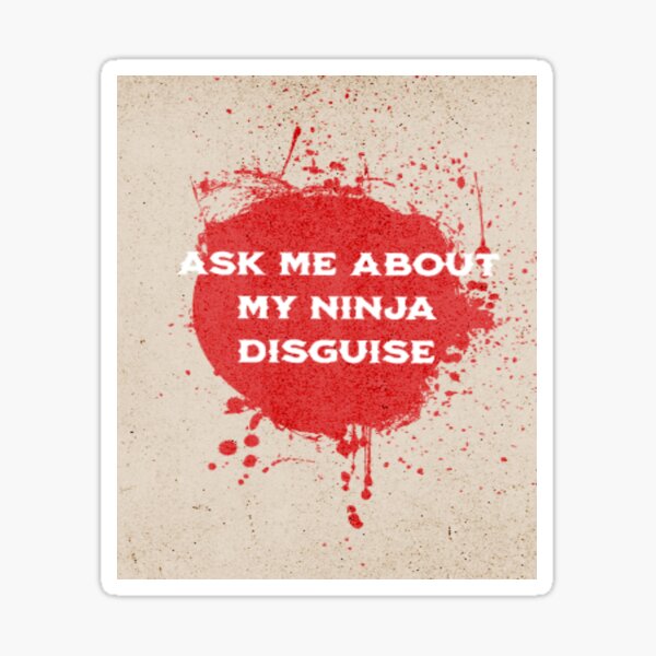 "ask me about my ninja disguise" Sticker for Sale by Berto-store ...