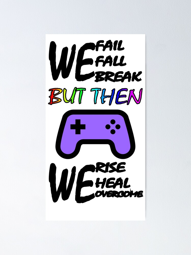 "We fall. We break. We fail, But then, we rise, we heal, we overcome ...