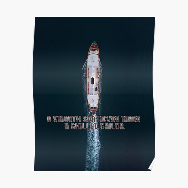 "A smooth sea never made a skilled sailor" Poster for Sale by ...