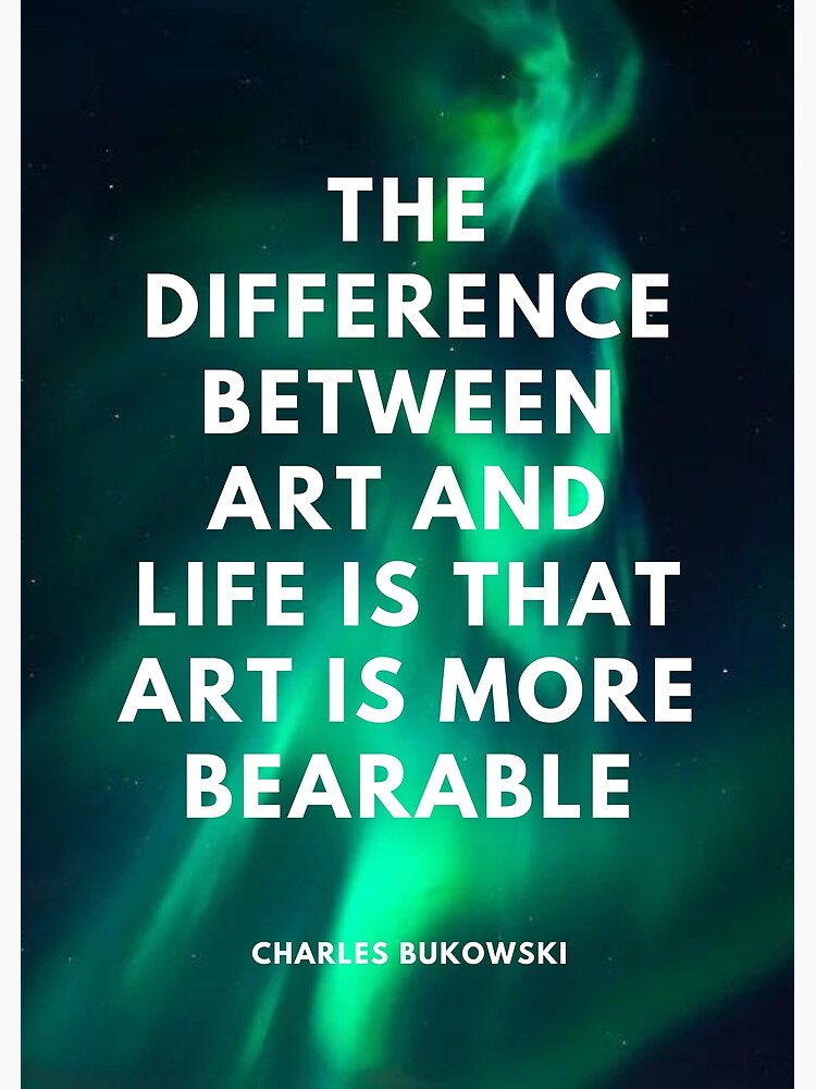 "The Difference Between Art and Life is that Art is More Bearable ...