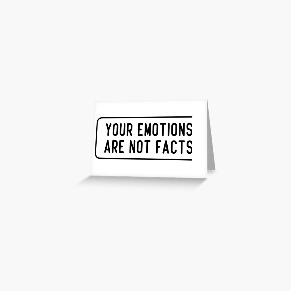 "your emotions are not facts" Greeting Card for Sale by loooove | Redbubble
