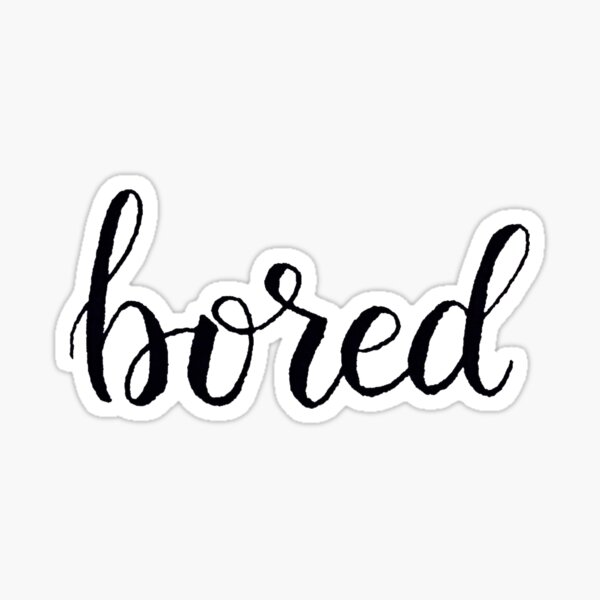 "Bored" Sticker for Sale by the-bangs | Redbubble