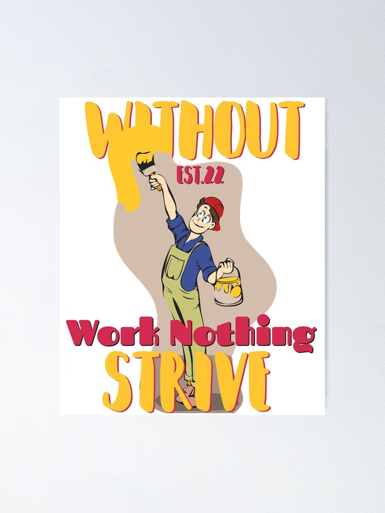 "WITHOUT WORK NOTHING STRIVE" Poster for Sale by GAADesignz | Redbubble