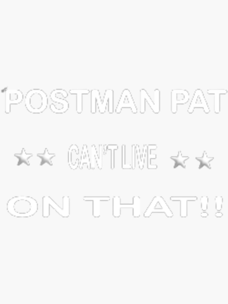 "postman pat can't live on that ! classic shirt " Sticker for Sale by ...
