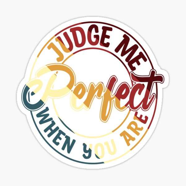 "Judge Me When You Are Perfect-Inspiration Self-Confidence Motivational ...