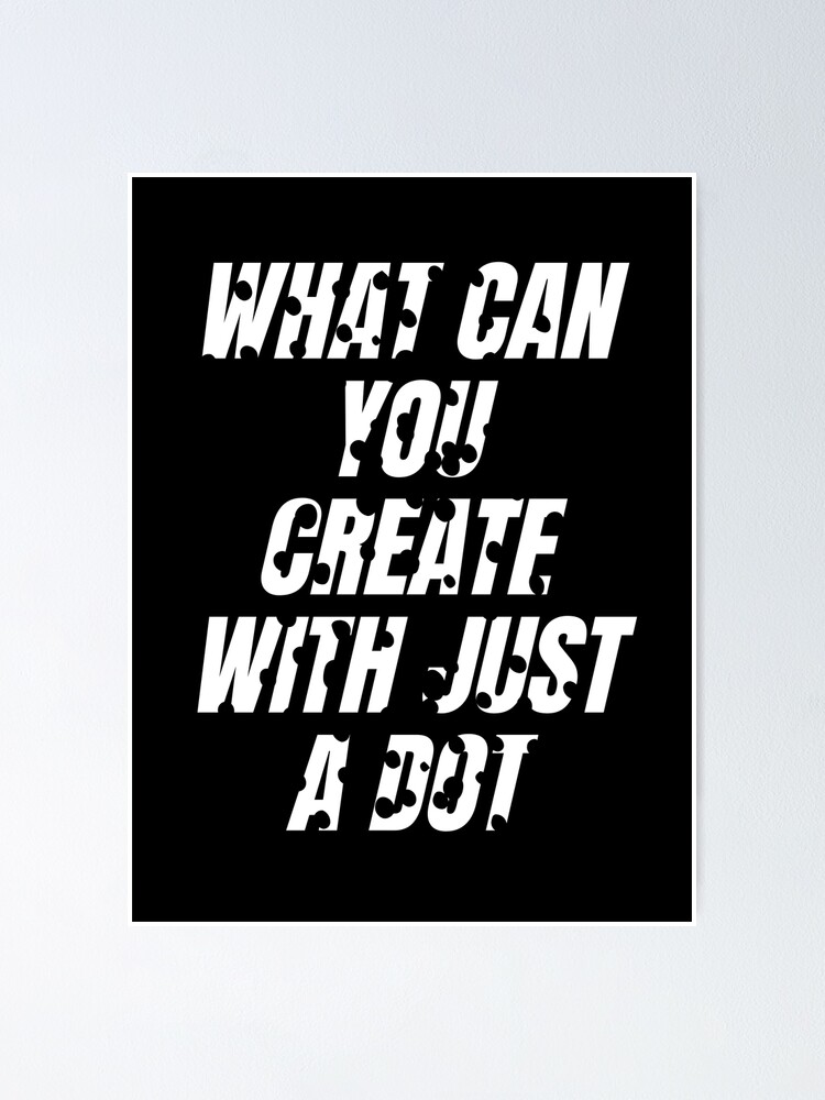 " What can you create with just a dot" Poster for Sale by ahmedfeki ...
