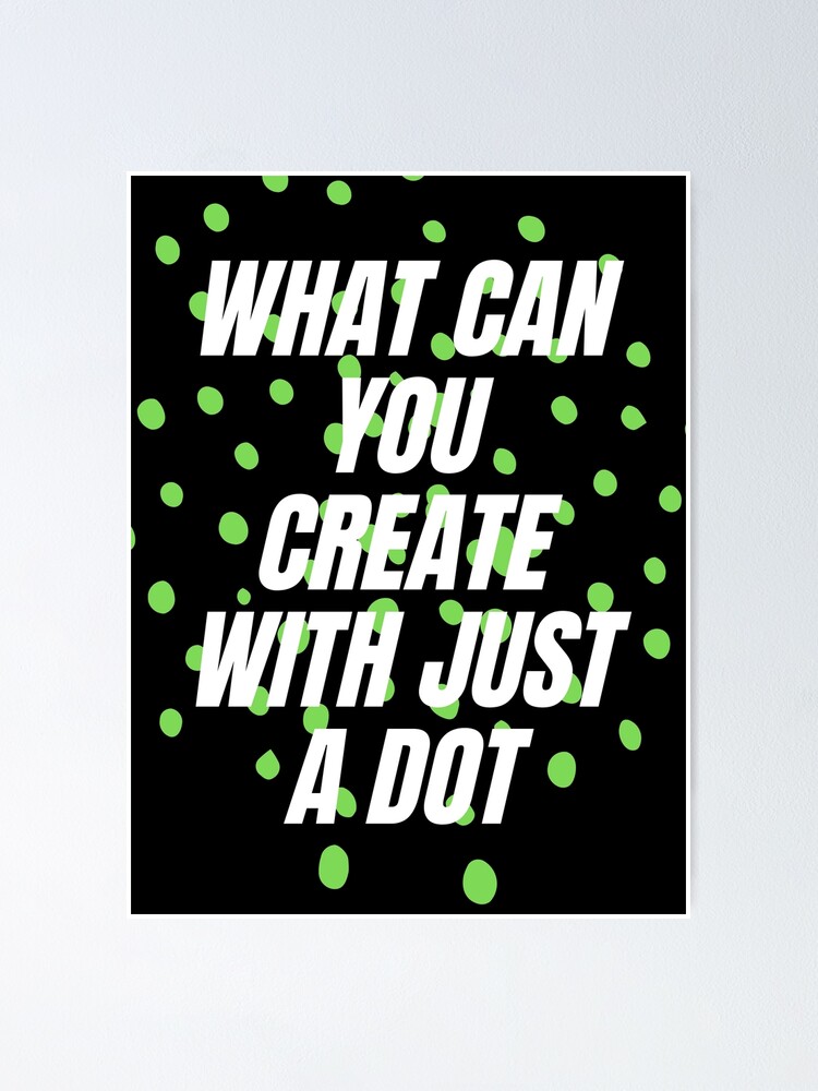 " What can you create with just a dot" Poster for Sale by ahmedfeki ...