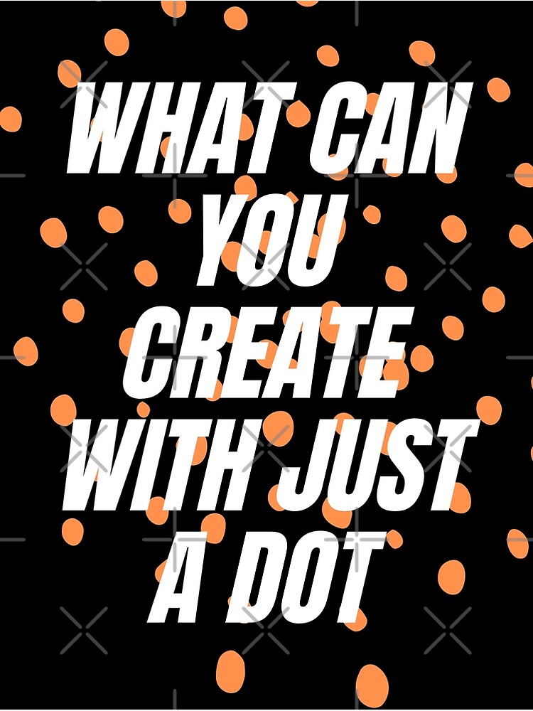" What can you create with just a dot" Poster for Sale by ahmedfeki ...