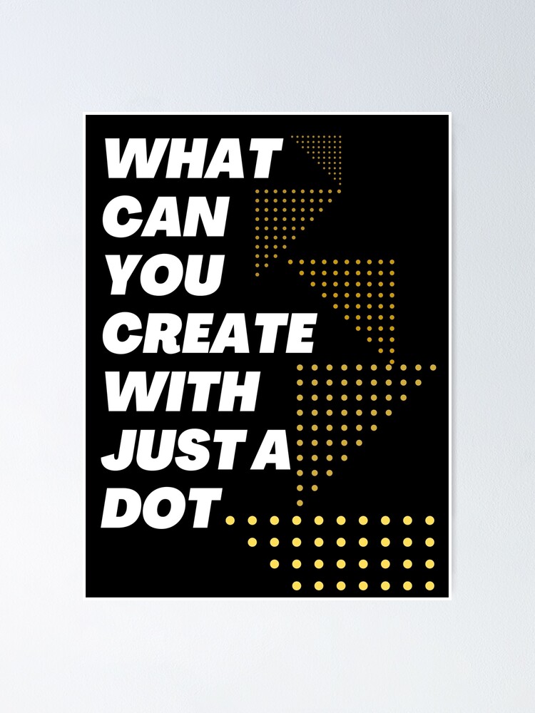 " What can you create with just a dot" Poster for Sale by ahmedfeki ...