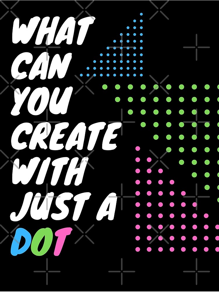 " What can you create with just a dot" Poster for Sale by ahmedfeki ...