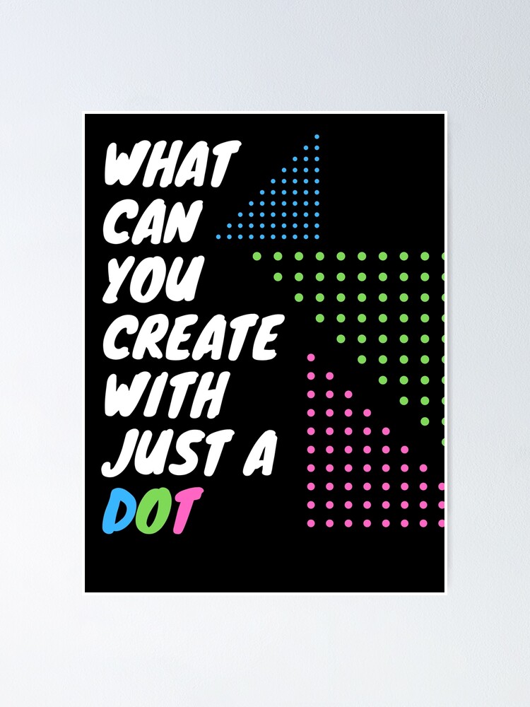 " What can you create with just a dot" Poster for Sale by ahmedfeki ...