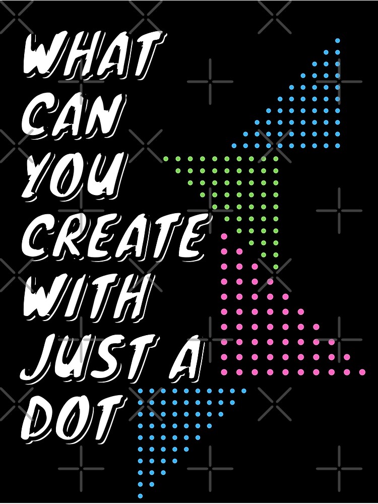 " What can you create with just a dot" Poster for Sale by ahmedfeki ...