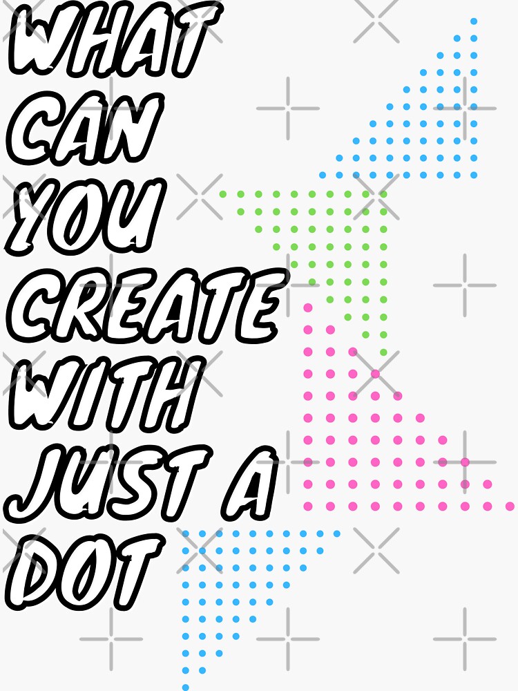 " What can you create with just a dot" Sticker for Sale by ahmedfeki ...