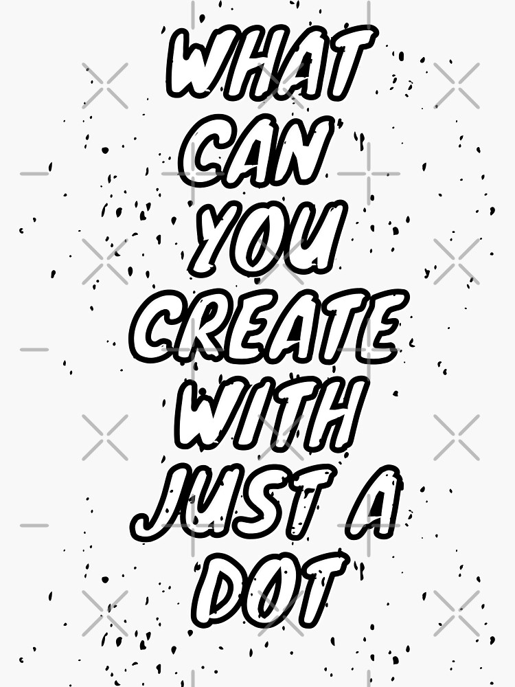 " What can you create with just a dot" Sticker for Sale by ahmedfeki ...