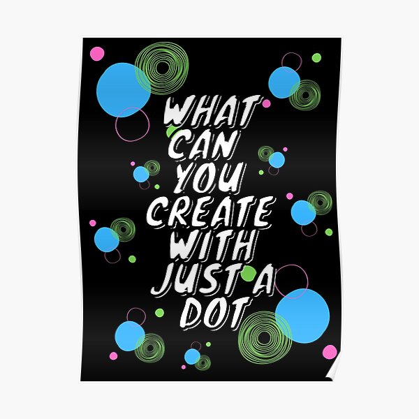 " What can you create with just a dot" Poster for Sale by ahmedfeki ...