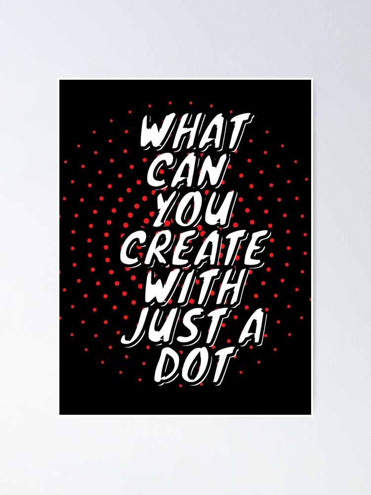 " What can you create with just a dot" Poster for Sale by ahmedfeki ...