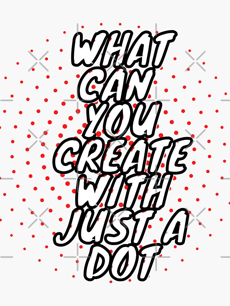 " What can you create with just a dot" Sticker for Sale by ahmedfeki ...