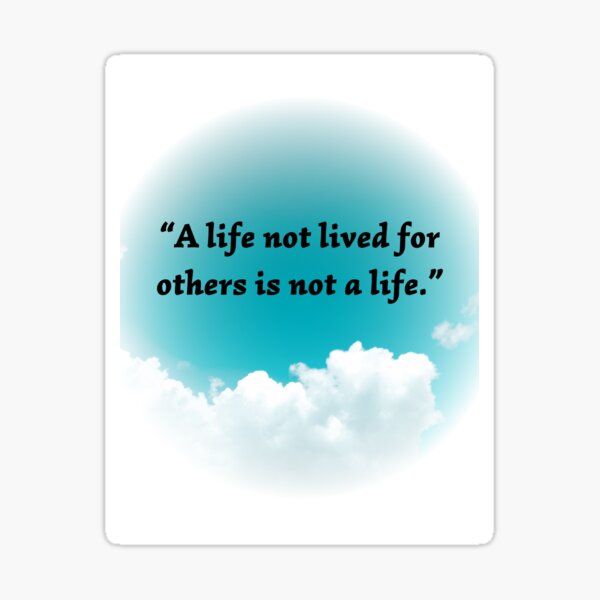 "A life not lived for others is not a life." Sticker for Sale by ...