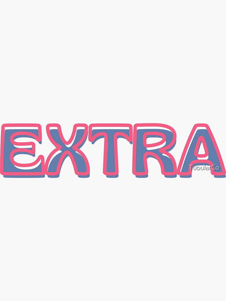 "You're Being Extra" Sticker for Sale by TubularCo | Redbubble