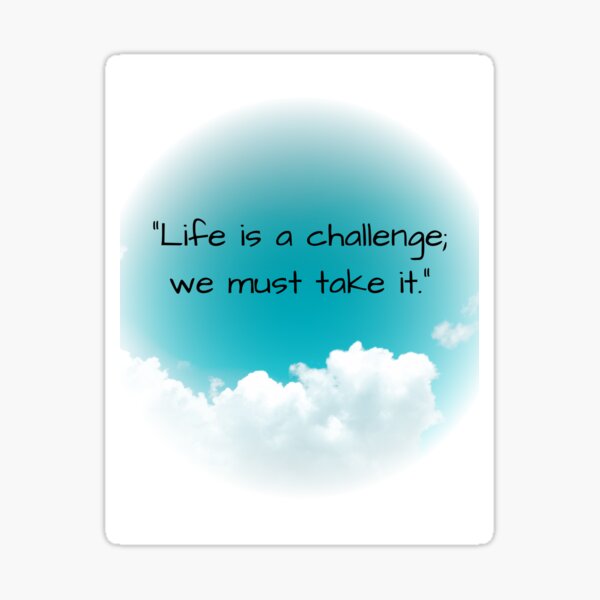 "Life is a challenge; we must take it." Sticker for Sale by coolalpha2u ...